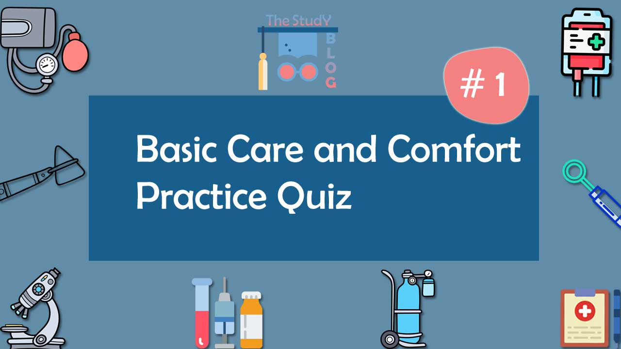 Basic Care And Comfort Practice Quiz 1 - The Study Blog