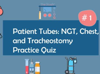 Patient Tubes: NGT, Chest, And Tracheostomy Practice Quiz 1 - The Study ...